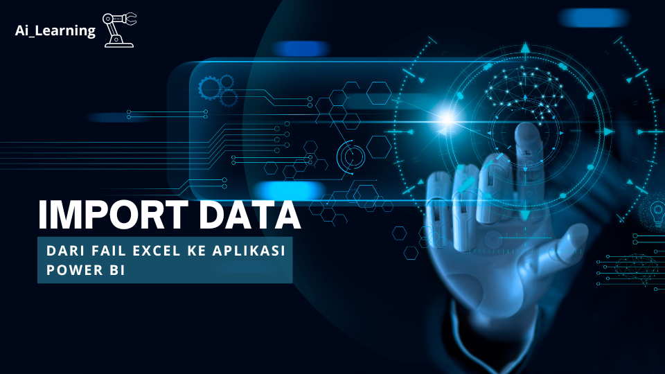 Cara Mengimport Data dari Excel ke Power BI dengan Mudah